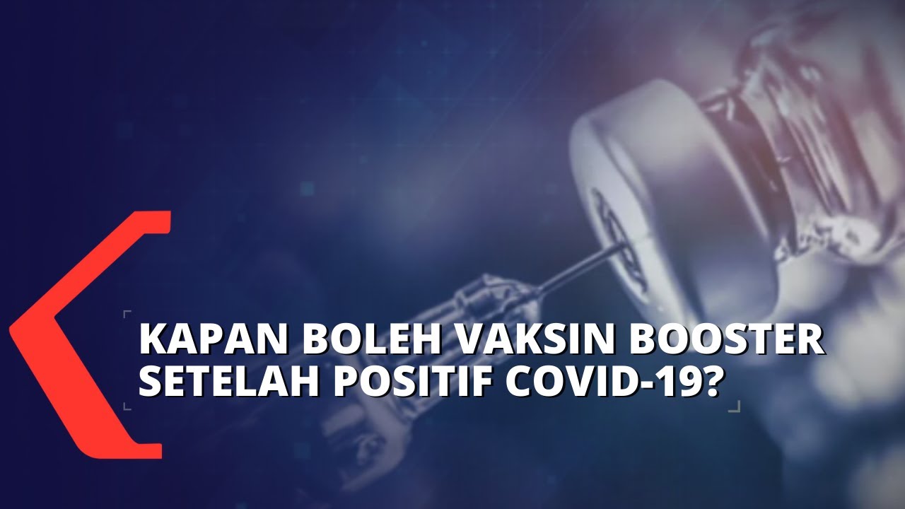 Kapan Boleh Terima Vaksin Booster Setelah Positif Covid-19?