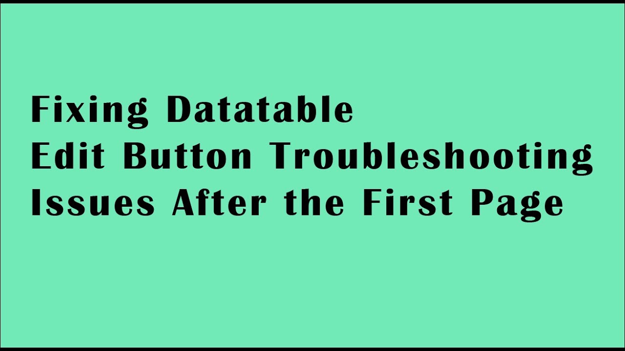 Fixing Datatable Edit Button Troubleshooting Issues After the First Page | Datatable Error Fixing