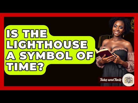Is The Lighthouse A Symbol Of Time? - Tales And Texts