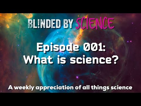 What is science? | Blinded by Science Ep. 001