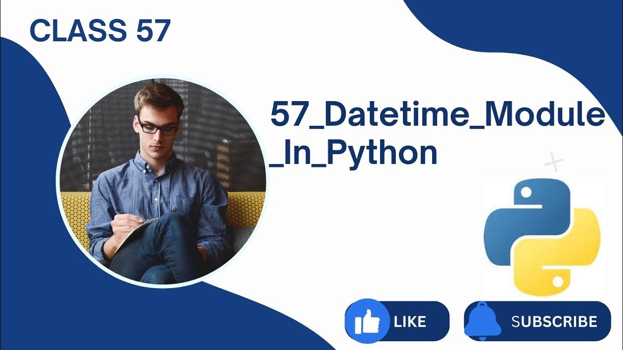 57) Datetime Module In Python | Python Tutorials
