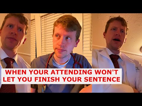 When Your Attending Physician won’t let you finish your sentence