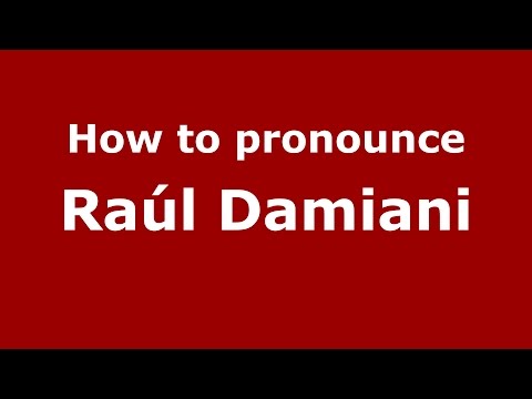 How to pronounce Raúl Damiani (Spanish/Argentina) - PronounceNames.com