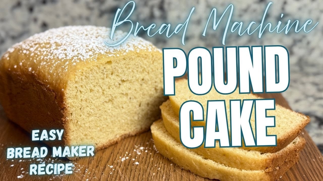 Bread Machine Pound Cake | Easy Vanilla Cake  Recipe