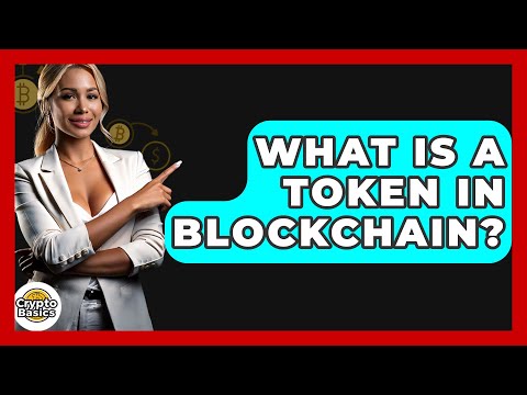 What Is a Token in Blockchain? - CryptoBasics360.com