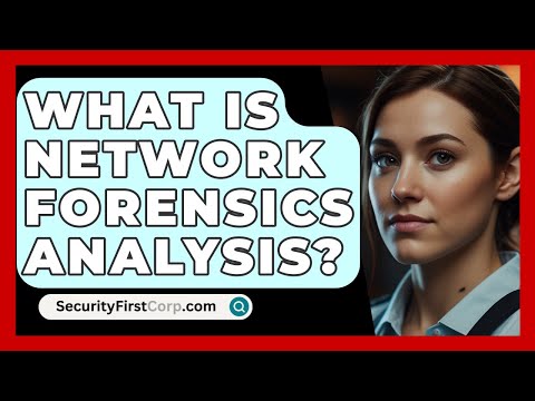 What Is Network Forensics Analysis? - SecurityFirstCorp.com