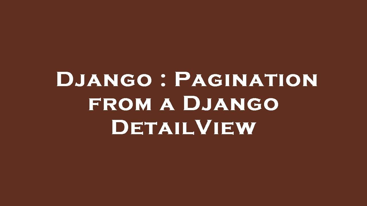 Django : Pagination from a Django DetailView