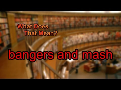 What does bangers and mash mean?