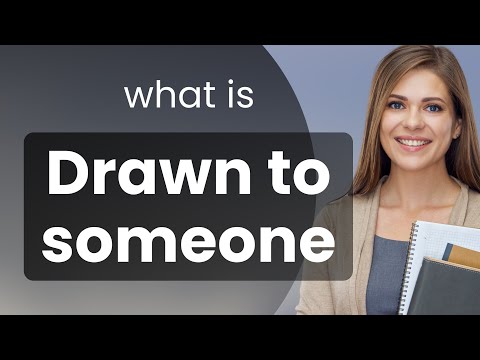 Understanding the Phrase "Drawn to Someone"