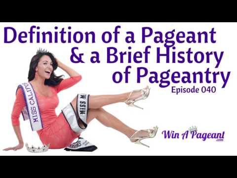 What is a Pageant? A Definition and Brief History of Pageantry (Episode 40)