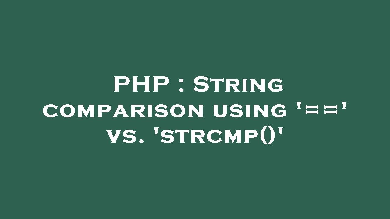 PHP : String comparison using '==' vs. 'strcmp()'