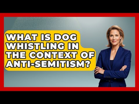 What Is Dog Whistling In The Context Of Anti-Semitism? - International Policy Zone