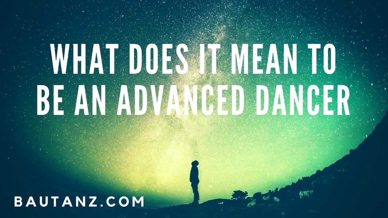 WHAT MAKES A DANCER ADVANCED
