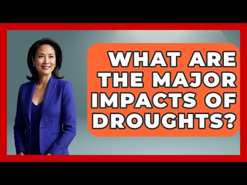 What Are The Major Impacts Of Droughts? - Weather Watchdog