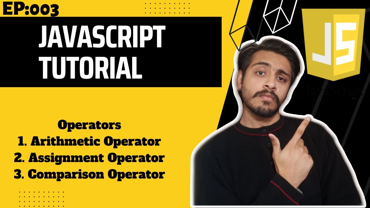 Operators |  Arithmetic, Assignment ,Comparison Operators | JavaScript Tutorial Ep:003