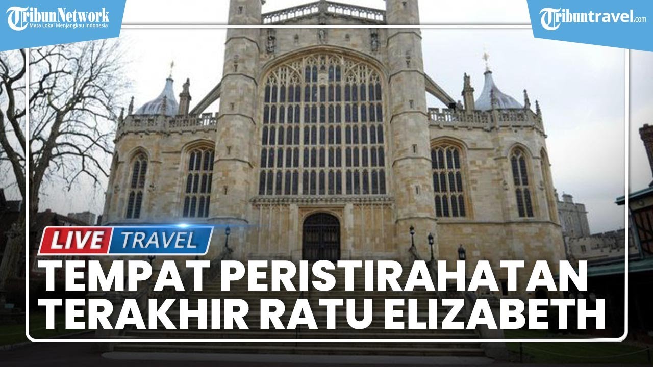 Kapel St George di Inggris, Tempat Peristirahatan Terakhir Ratu ...