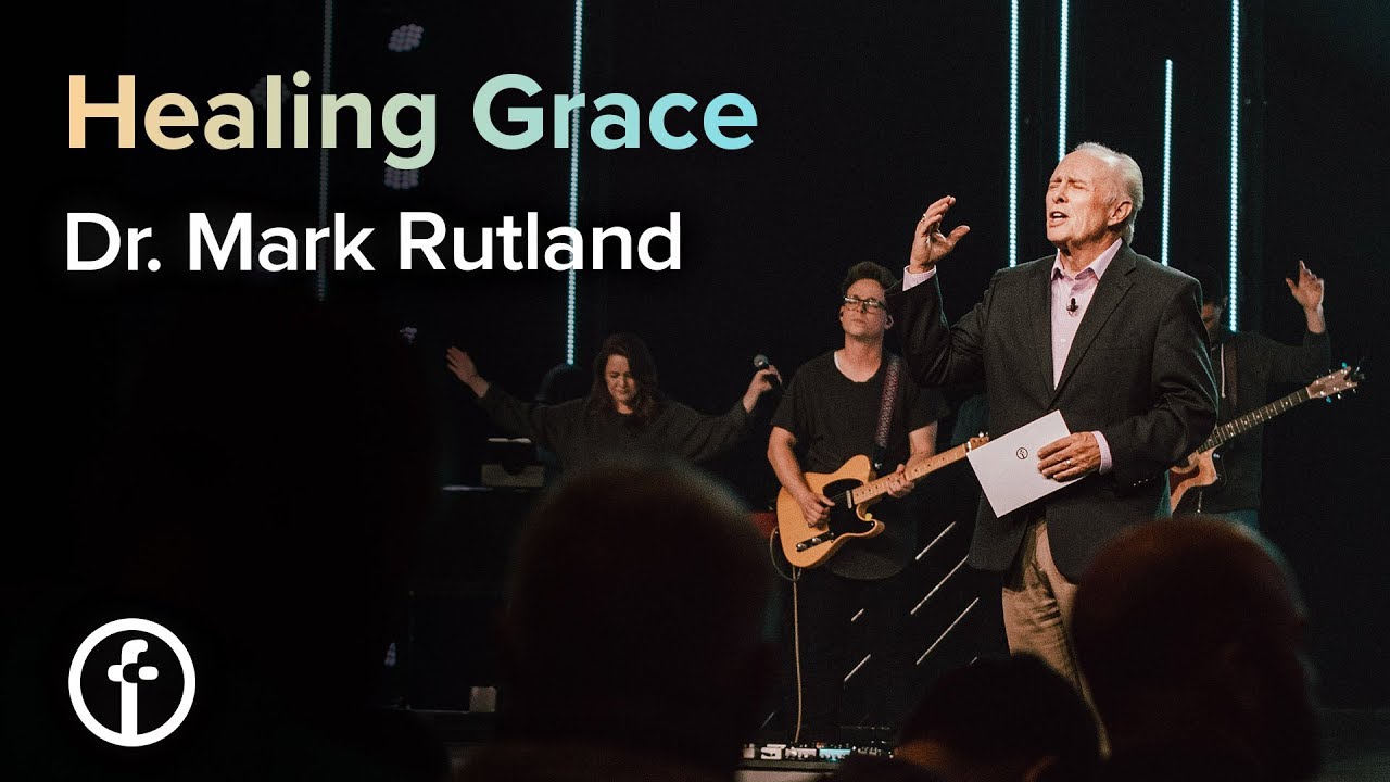 Healing Grace by Dr. Mark Rutland | Free Chapel