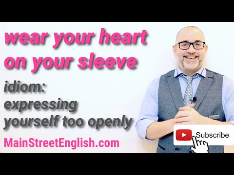 English Idioms: Wear Your Heart On Your Sleeve