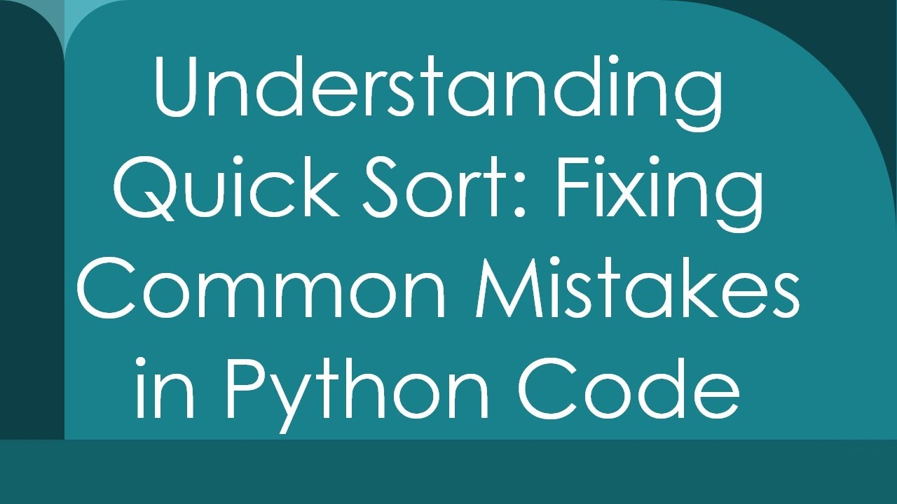 Understanding Quick Sort: Fixing Common Mistakes in Python Code