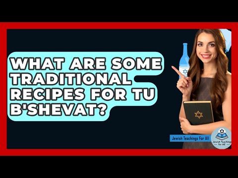 What Are Some Traditional Recipes For Tu B'Shevat? - Jewish Teachings For All