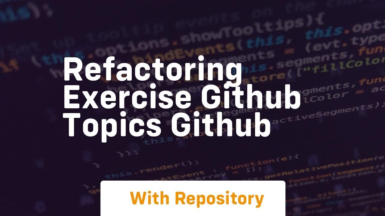 refactoring exercise GitHub Topics GitHub