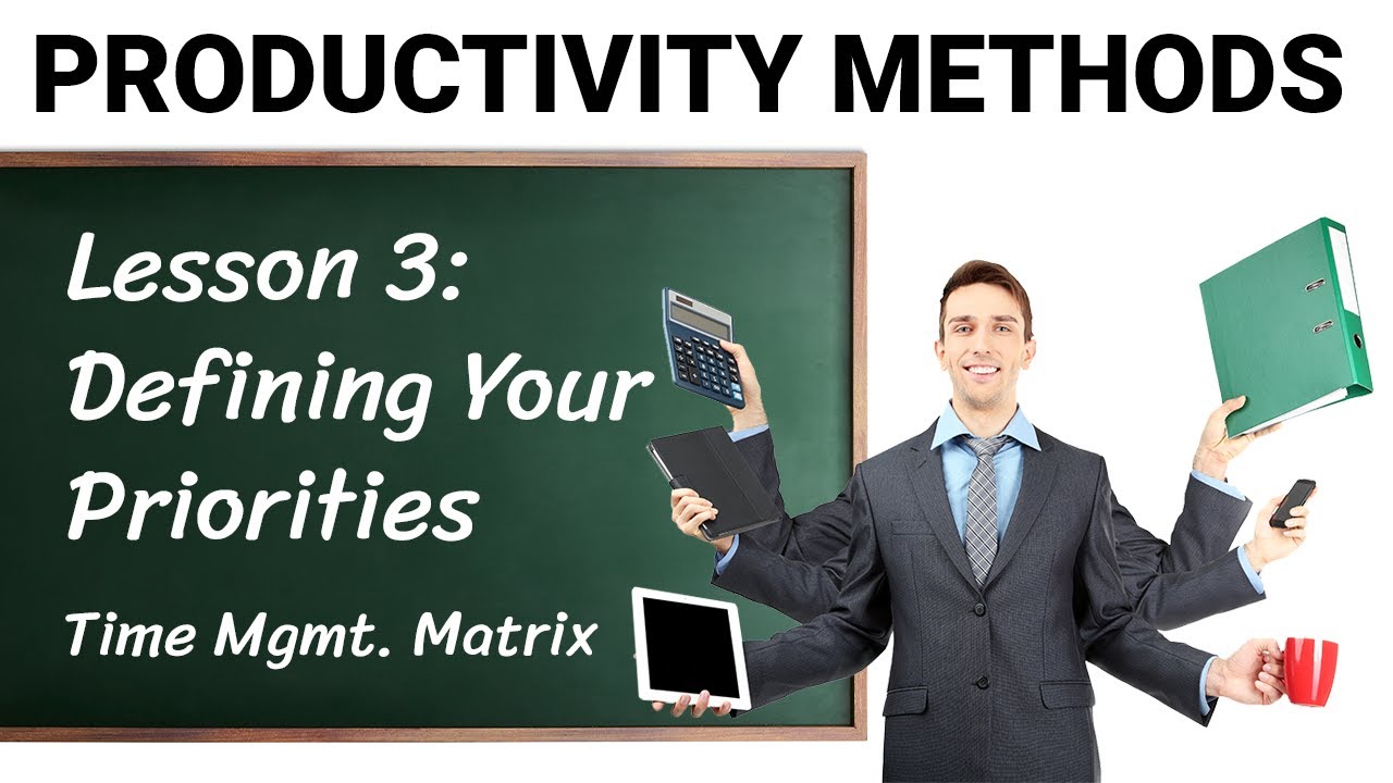 Productivity Methods - 03 - Defining Your Priorities (Time Management Matrix)
