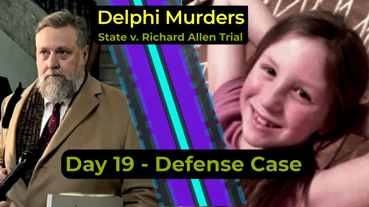 Delphi Murders Trial Day 19: Key Testimonies and Courtroom Dynamics ...
