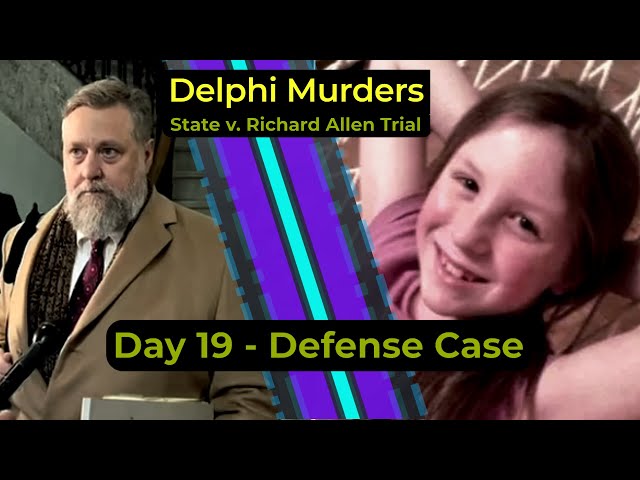 Delphi Murders Trial Day 19: Key Testimonies and Courtroom Dynamics ...