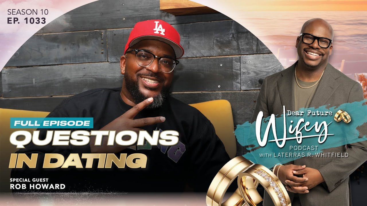 What Are Good Dating Questions? | ROB HOWARD | Dear Future Wifey Ep. 1033
