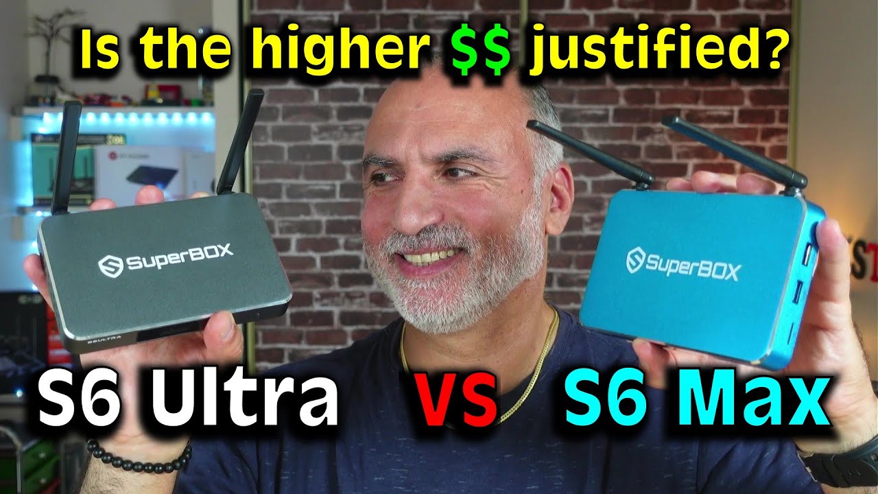 SuperBox S6 Max vs S6 Ultra / Is the price difference justified?