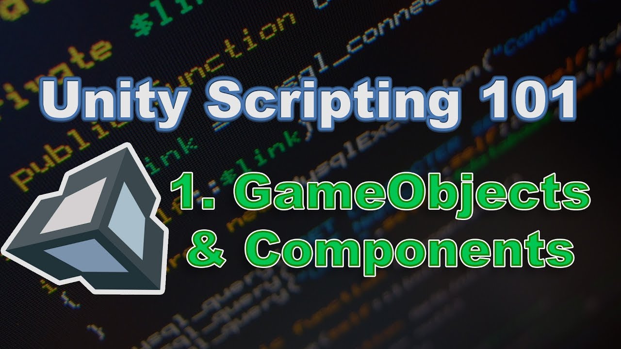 Unity Scripting 101: GameObjects & Components (Unity 5.6 / 2017)