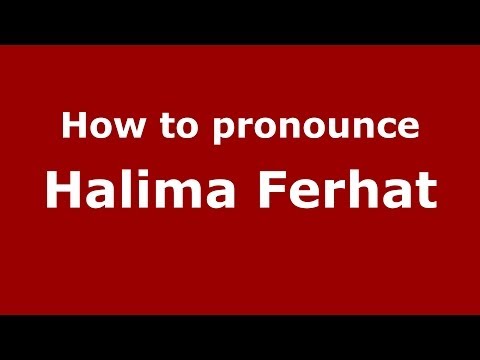 How to pronounce Halima Ferhat (Arabic/Morocco) - PronounceNames.com