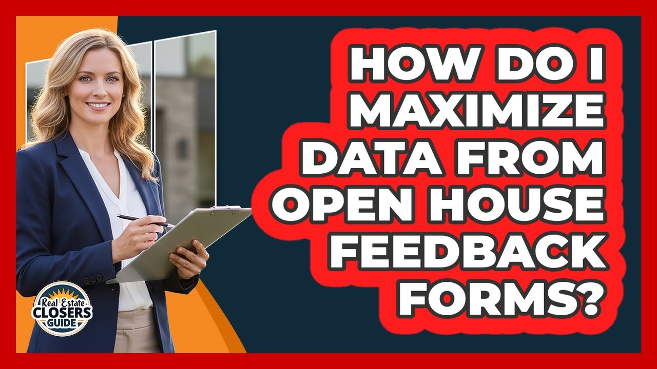 How Do I Maximize Data From Open House Feedback Forms?