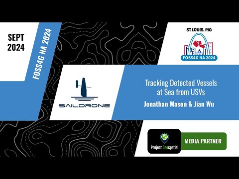 FOSS4G NA 2024 - Tracking Detected Vessels at Sea from USVs - Jonathan Mason & Jian Wu