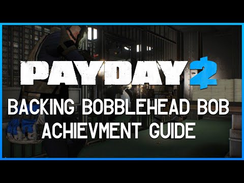 Payday 2: Backing Bobblehead Bob - Achievement Guide
