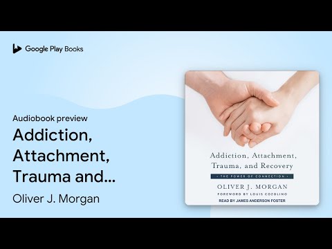 Addiction, Attachment, Trauma and Recovery: The… by Oliver J. Morgan · Audiobook preview