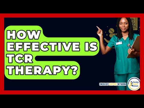 How Effective Is TCR Therapy? - Oncology Support Network