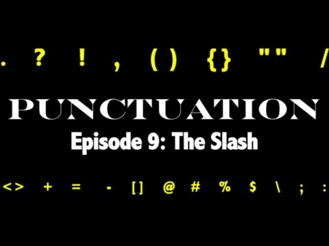 Punctuation, Episode 9- The Slash