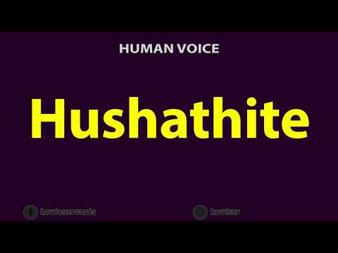 How To Pronounce Hushathite