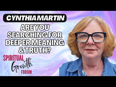 Are You Searching for Deeper Meaning and Truth? with Cynthia Martin