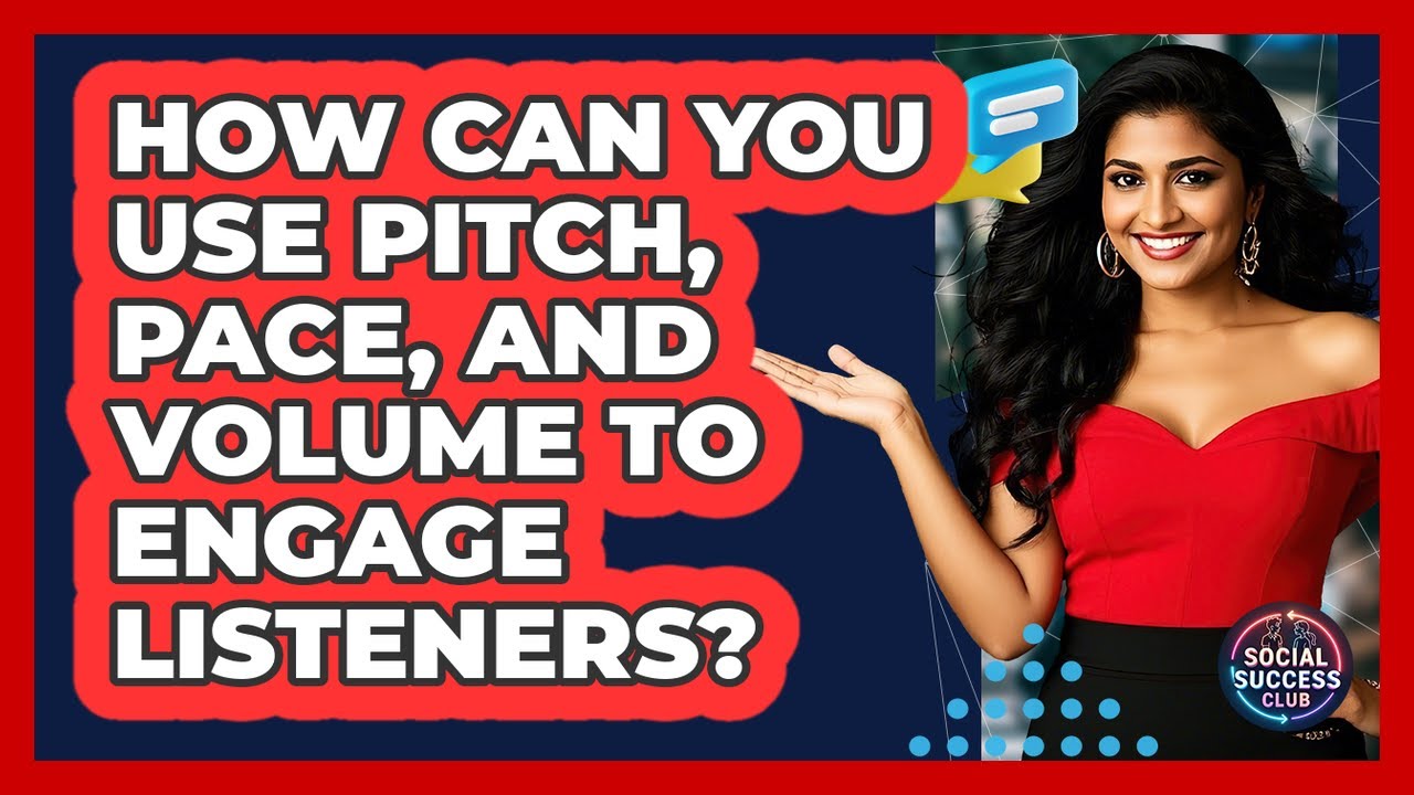 How Can You Use Pitch, Pace, And Volume To Engage Listeners? - Social Success Club