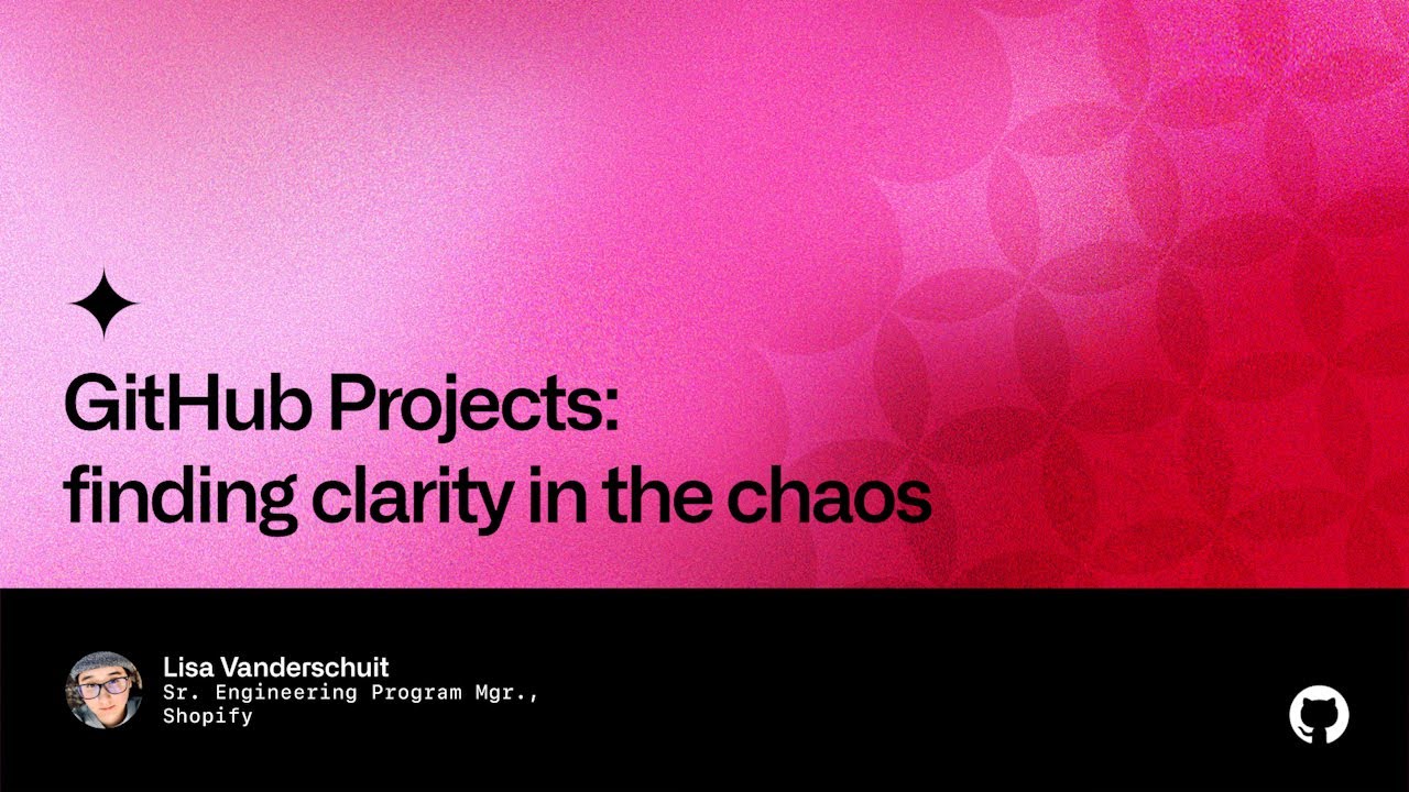 GitHub Projects: finding clarity in the chaos - Universe 2022