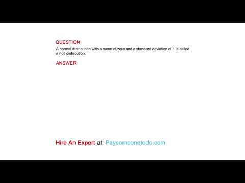 A normal distribution with a mean of zero and a standard deviation of 1 is called a null ...