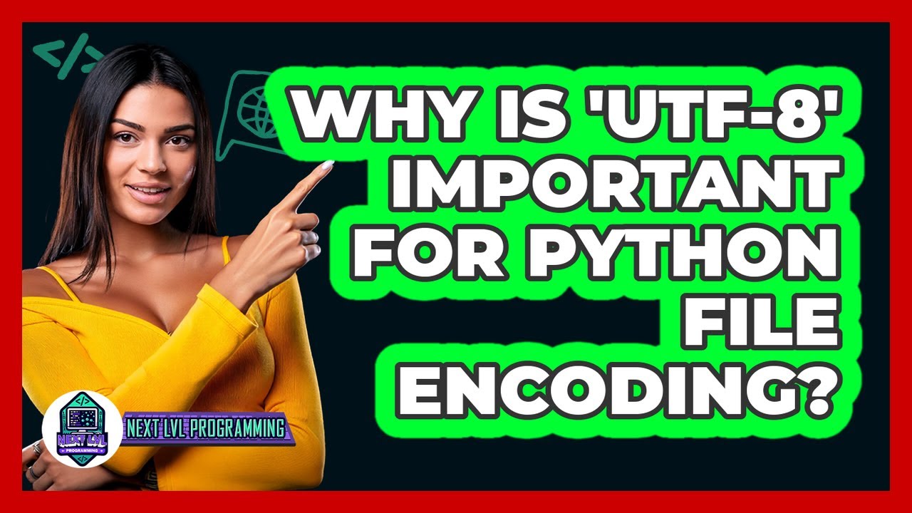 Why Is 'utf-8' Important For Python File Encoding? - Next LVL Programming