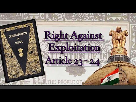 RIGHT AGAINST EXPLOITATION ARTICLE 23 - ARTICLE 24 with Case Laws