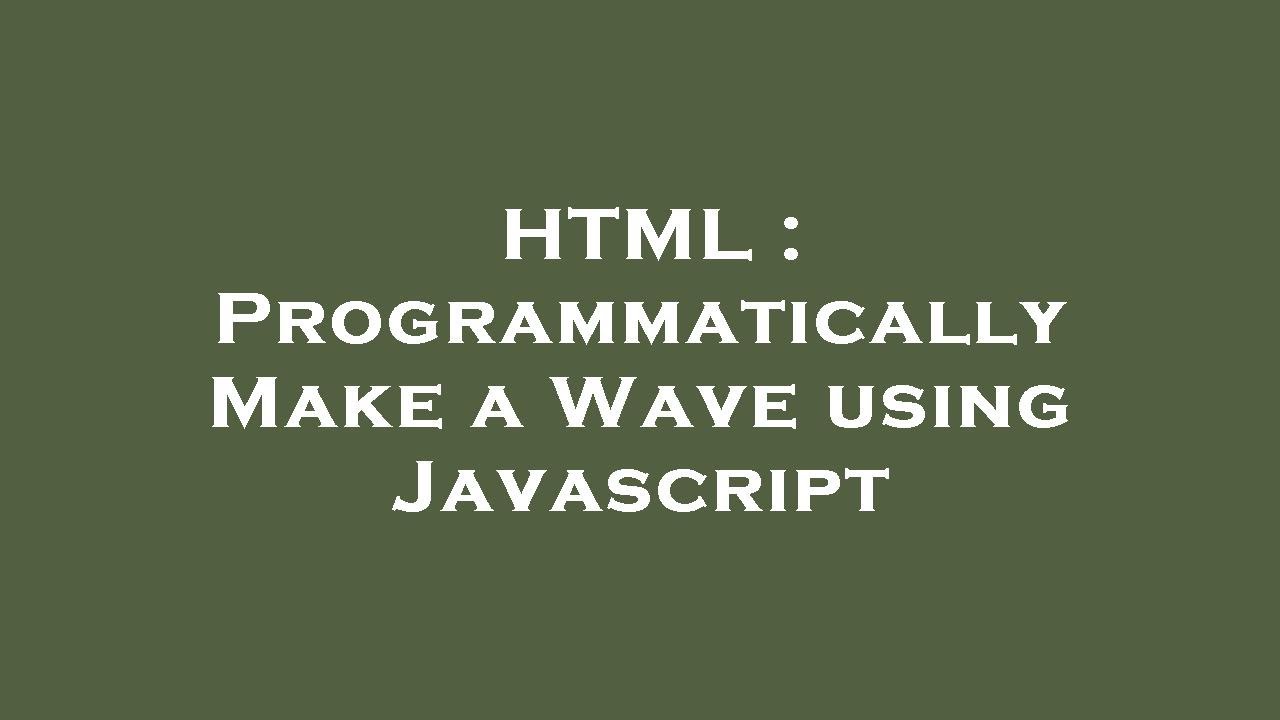 HTML : Programmatically Make a Wave using Javascript
