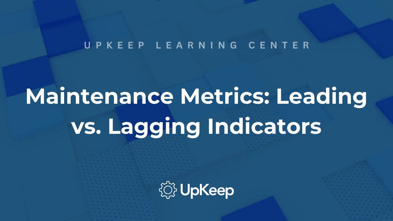 Unlocking the Power of Maintenance Metrics: Understanding Leading & Lagging Indicators