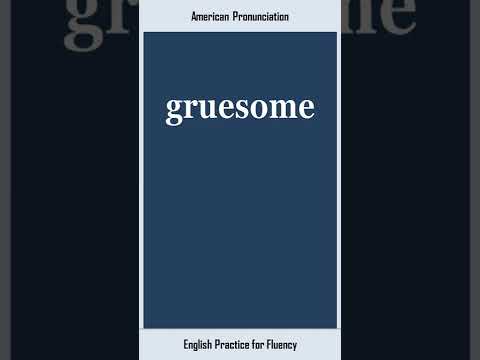 gruesome, How to Say or Pronounce GRUESOME in American, British English, Pronunciation