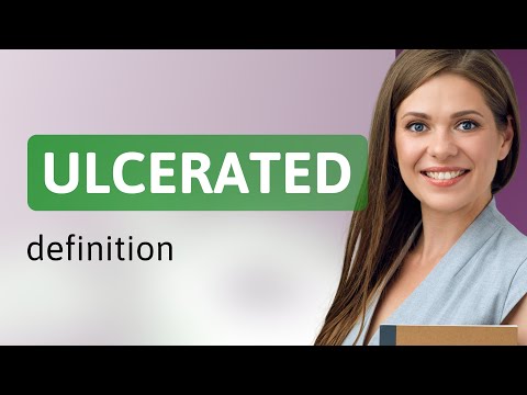 Ulcerated • definition of ULCERATED