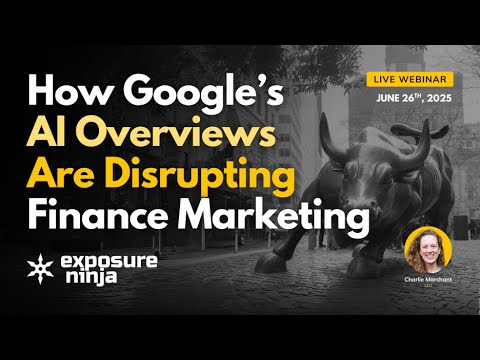 How Google’s AI Overviews Are Disrupting Finance Marketing (Replay)
